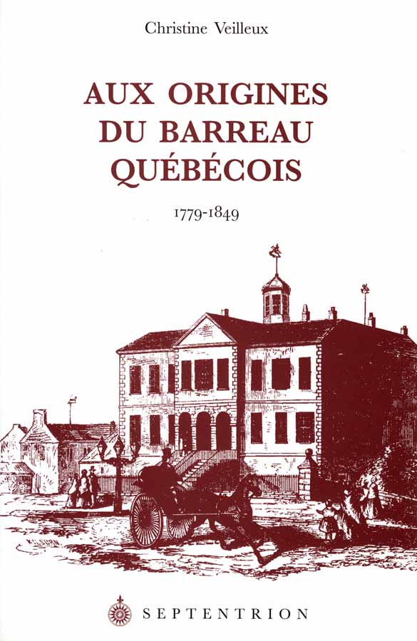 Aux origines du Barreau québécois, 1799-1849 | Septentrion. La ...