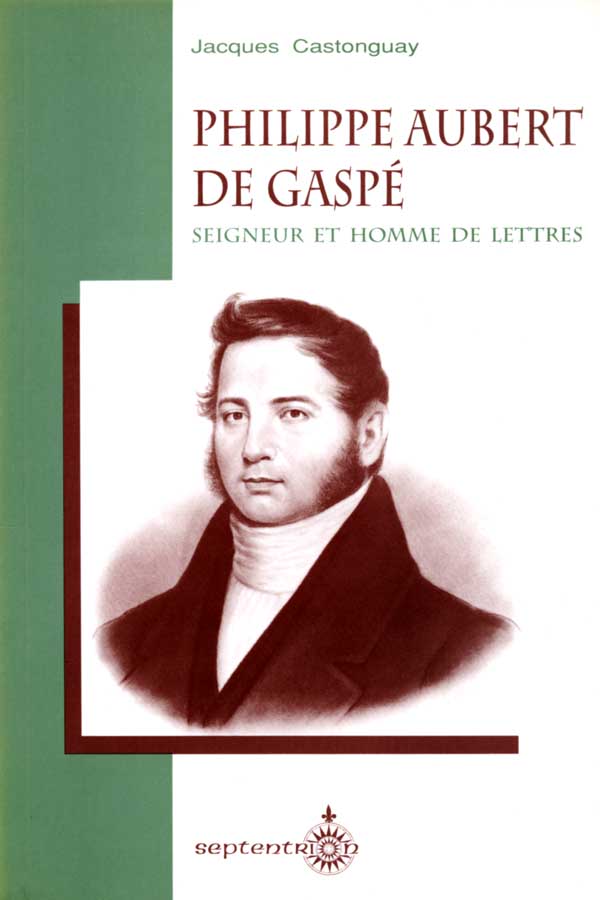 Philippe Aubert de Gaspé, seigneur et homme de lettres | Septentrion ...