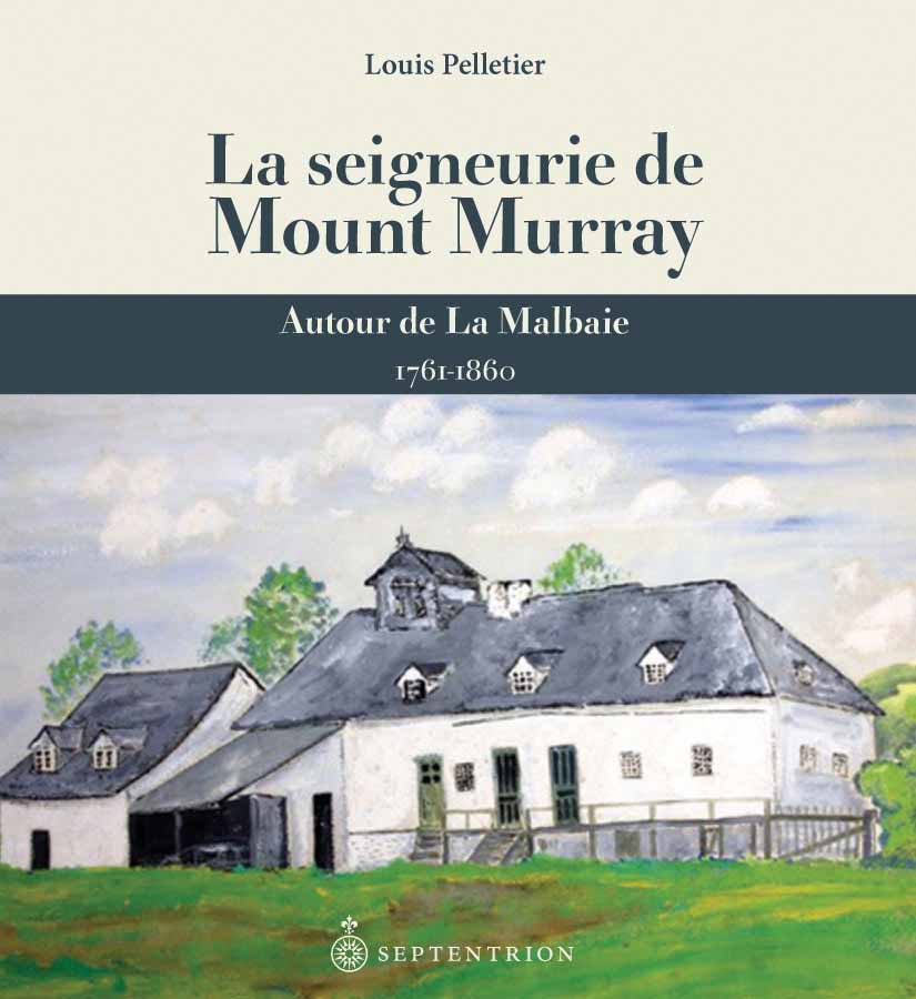 Seigneurie de Mount Murray (La) | Septentrion. La référence en histoire