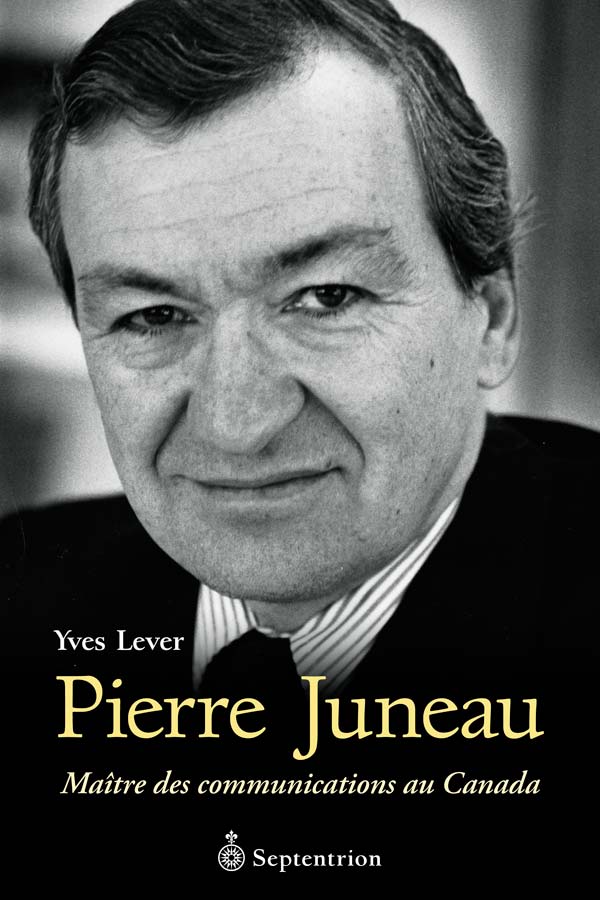 Pierre Juneau | Septentrion. La référence en histoire