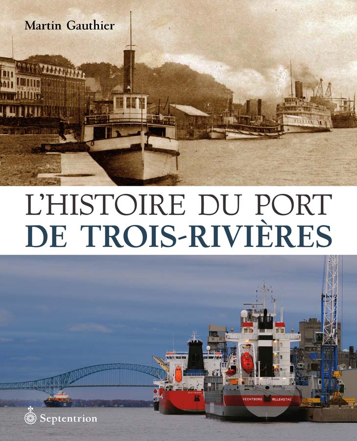 Histoire du port de Trois-Rivières (L') | Septentrion. La référence en ...