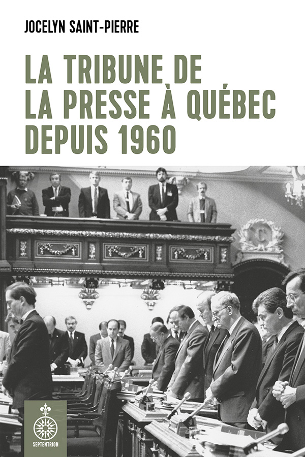 Tribune de la presse à Québec depuis 1960 (La) | Septentrion. La ...